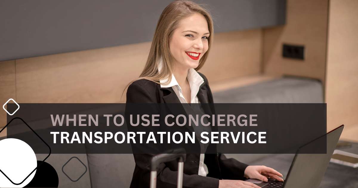 When to Opt for Concierge Transportation